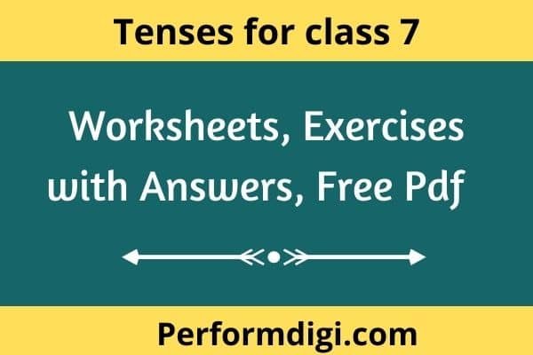Tenses for Class 7 Worksheet, Pdf, Exercises with Answers