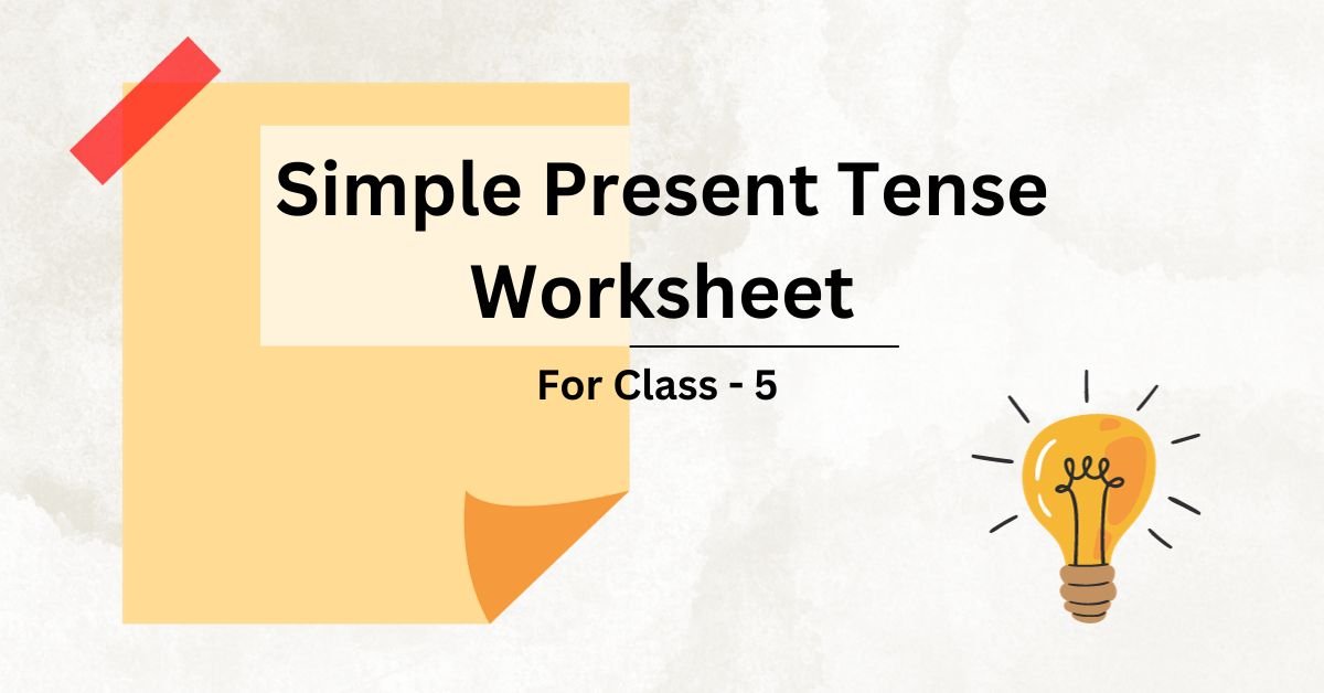 Simple Present Tense Worksheet for Class 5 with Answers