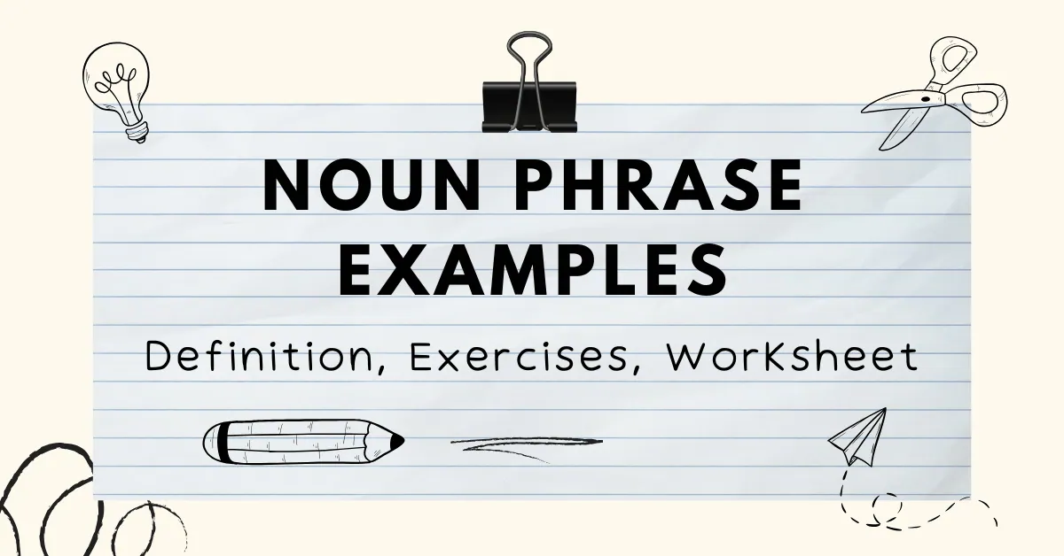 Noun Phrase Examples, Definition, Exercises, Worksheet